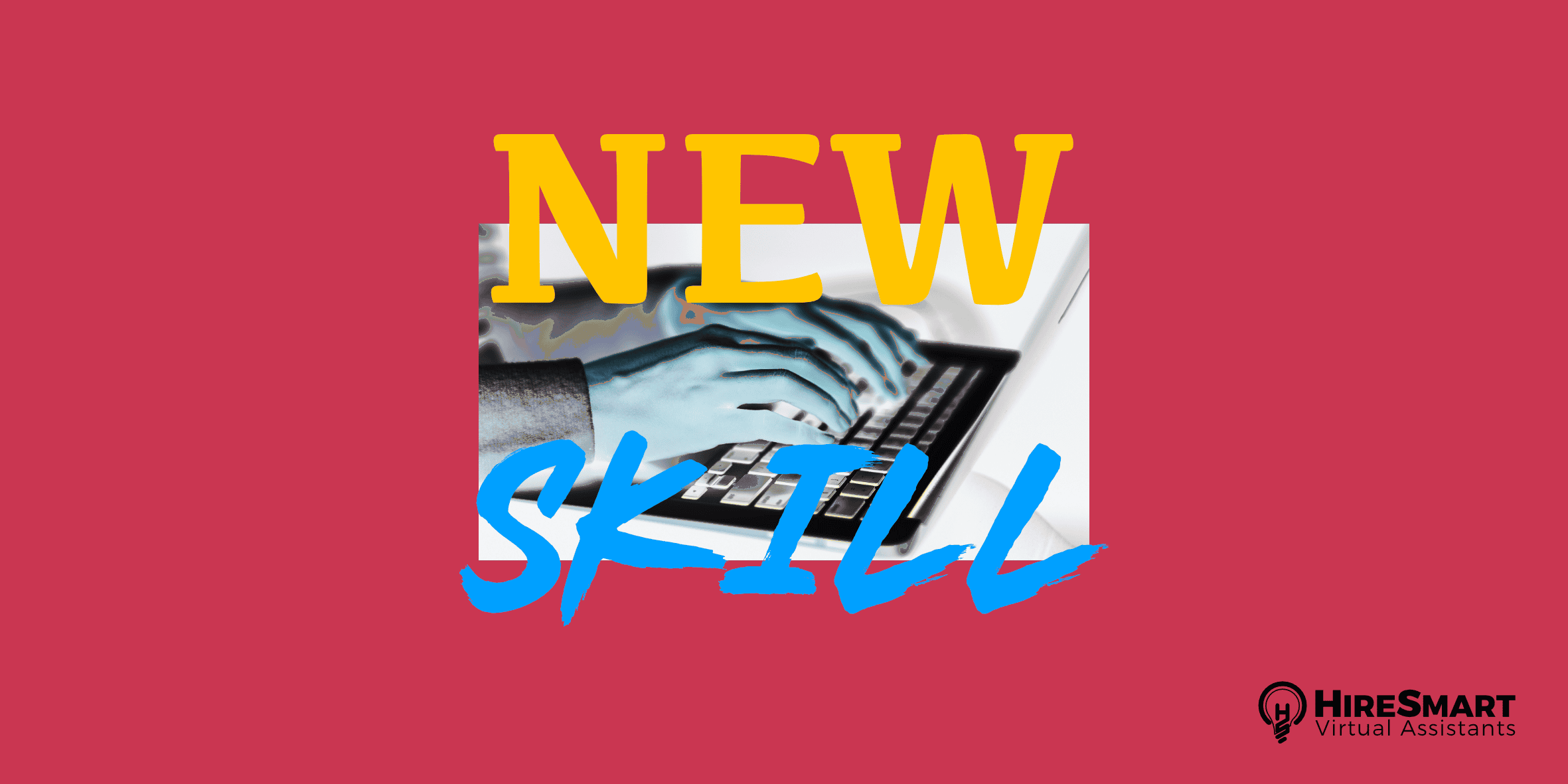 Benefits Of Learning A New Skill Helping You Be A Great Virtual Assistant